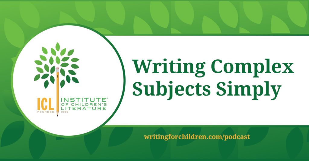 137: Writing Complex Subjects Simply - Institute for Writers
