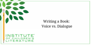 Writing a Book: Voice vs. Dialogue - Institute of Children's Literature